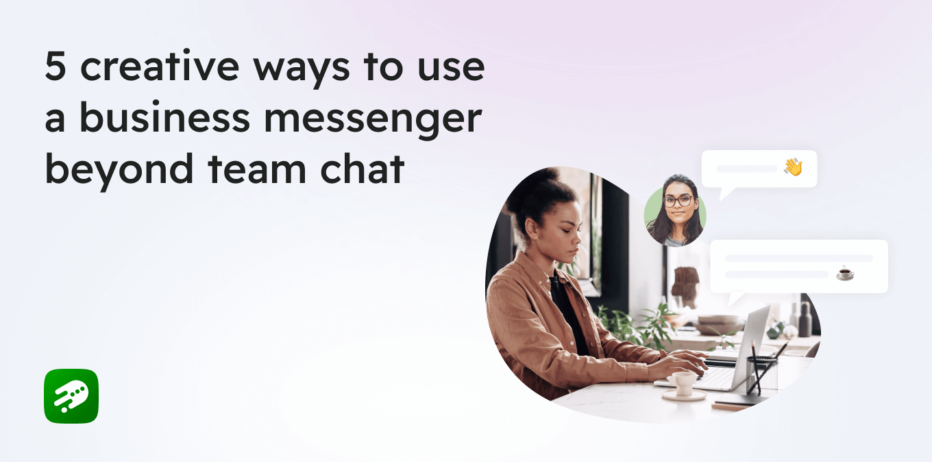 5 Creative Ways to Use a Business Messenger Beyond Team Chat