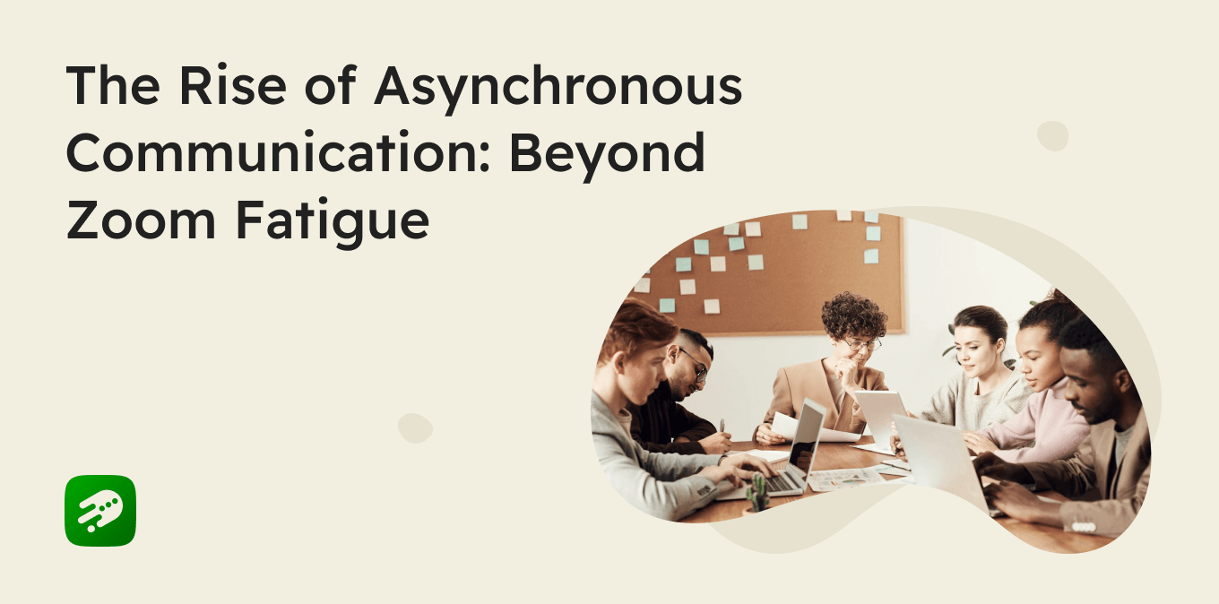 The Rise of Asynchronous Communication: Beyond Zoom Fatigue